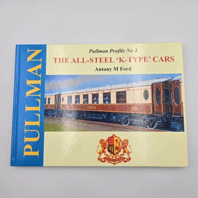 PULLMAN PROFILE NO 3 The All-Steel 'K-Type' Cars Antony M Ford Hardback ...