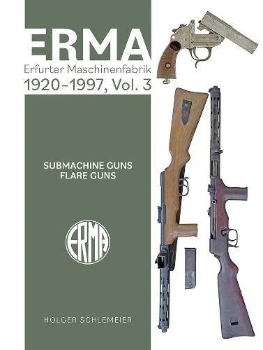 ERMA: ERFURTER MASCHINENFABRIK, 1920–1997, Vol. 3: Submachine Guns ...
