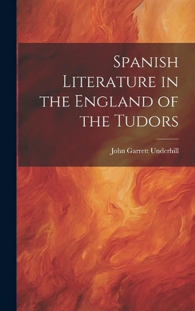 SPANISH LITERATURE IN the England of the Tudors by John Garrett ...
