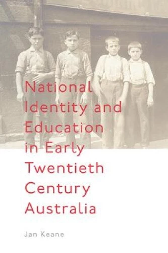 NATIONAL IDENTITY AND Education in Early Twentieth Century Australia ...