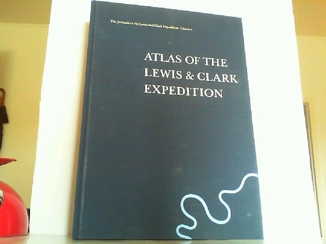ATLAS OF THE Lewis and Clark Expedition. The Journals of the Lewis and ...