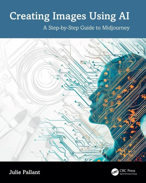 CREATING IMAGES USING AI: A Step-by-Step Guide to Midjourney by Julie ...