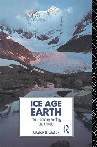 ICE AGE EARTH: Late Quaternary Geology and Climate (Physical Env EUR 13 ...