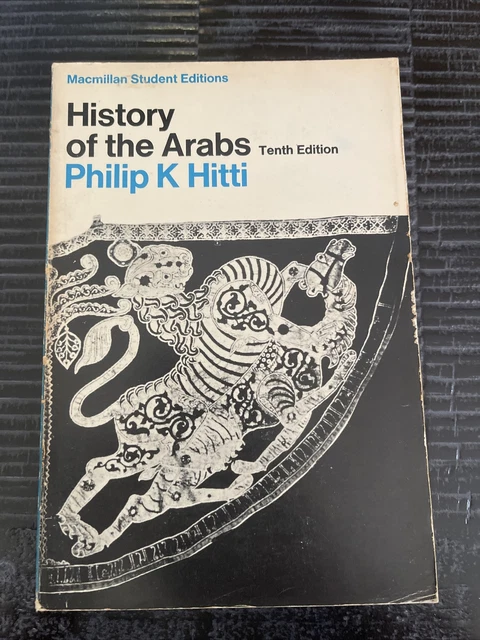 HISTORY OF THE ARABS / Philip K. Hitti / Tenth Edition, / 1974 $5.00 ...