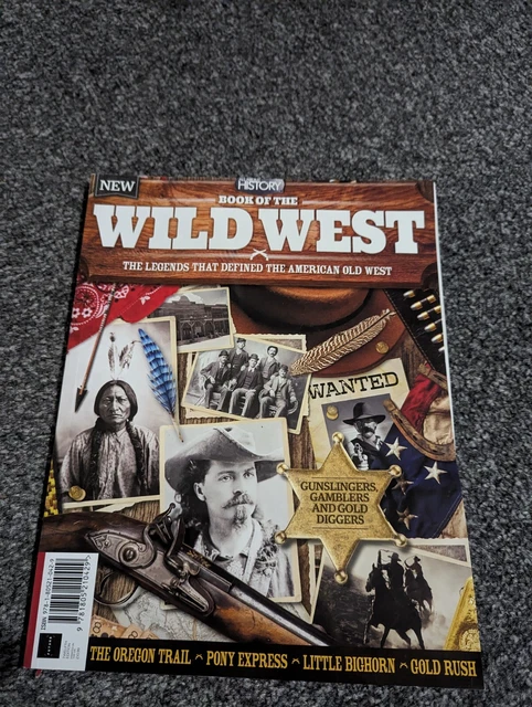 HISTORY BOOK OF The Wild West; The Legends That Defined The American ...