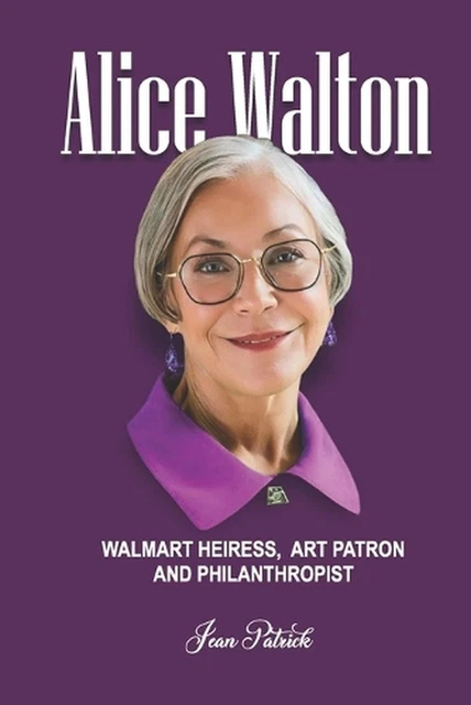 ALICE WALTON: WALMART Heiress, Art Patron and Philanthropist by Jean ...