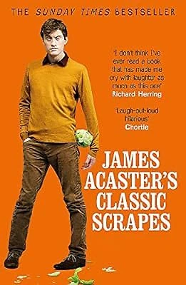 JAMES ACASTERS CLASSIC Scrapes - The Hilarious Sunday Times Bestseller ...