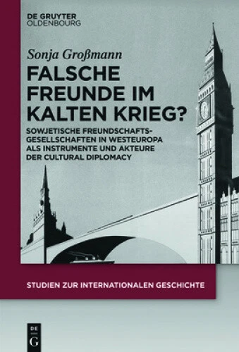 FALSCHE FREUNDE IM Kalten Krieg? (Studien Zur Internationalen ...