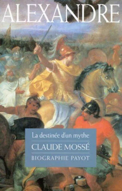 ALEXANDRE : LA destinée d'un mythe | Mossé Claude | Bon état EUR 13,00 ...
