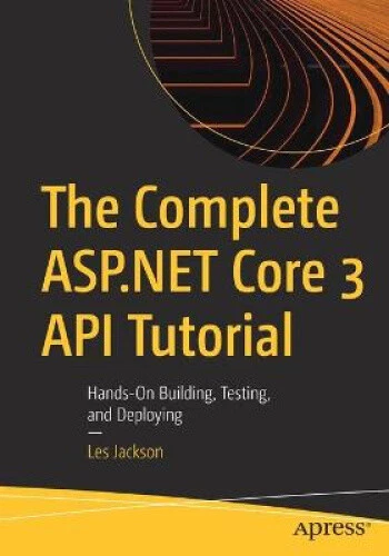 The Complete Aspnet Core 3 Api Tutorial Hands On Building Testing And 10200 Picclick Au