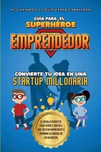 AL GUAJARDO LOUIS Verne Caballero Guía para el Superhéroe EMPRENDEDOR ...