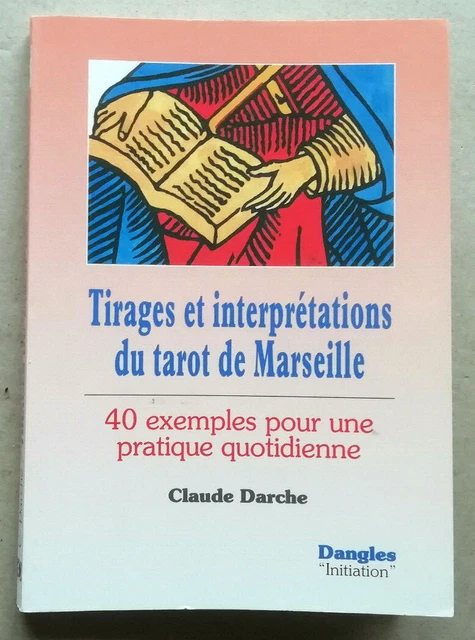 TIRAGES ET INTERPRÉTATIONS du tarot de Marseille Claude DARCHE éd Dangles 1997 EUR 9,00 ...