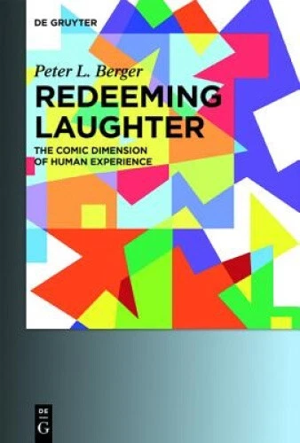 REDEEMING LAUGHTER: THE Comic Dimension of Human Experience by Berger ...