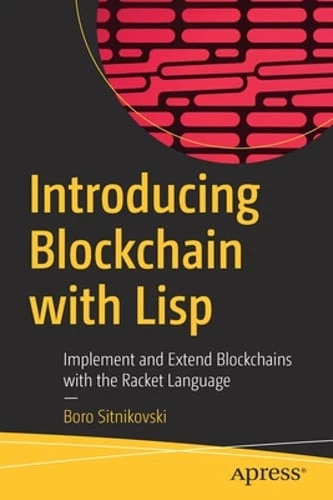 INTRODUCING BLOCKCHAIN WITH LISP: Implement and Extend Blockchains with ...