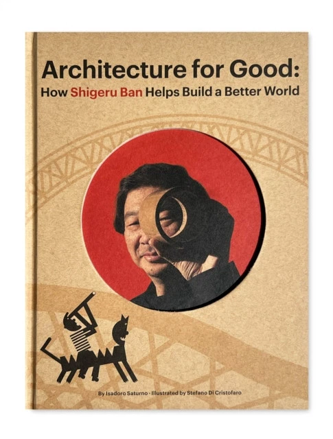 SHIGERU BAN BUILDS a Better World (Architecture for Good) by Isadoro ...