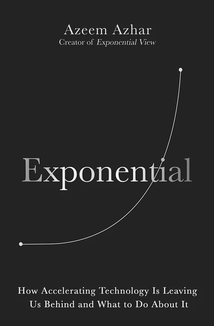 EXPONENTIAL: HOW ACCELERATING Technology Is Leaving Us Behind and What ...