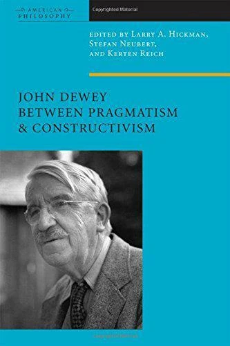 JOHN DEWEY BETWEEN Pragmatism and Constructivism (American Philosophy ...