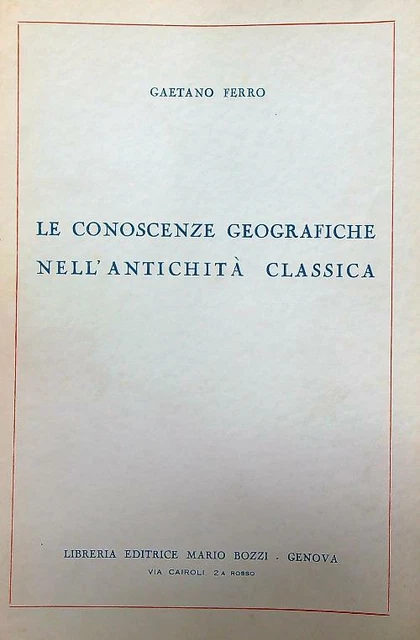 LE CONOSCENZE GEOGRAFICHE Nell'antichita' Classica Ferro Gaetano Mario ...