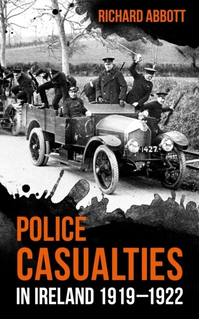 POLICE CASUALTIES IN Ireland 1919-1922 par Richard Abbott 9781781176344 LIVRE NEUF EUR 21,62 ...