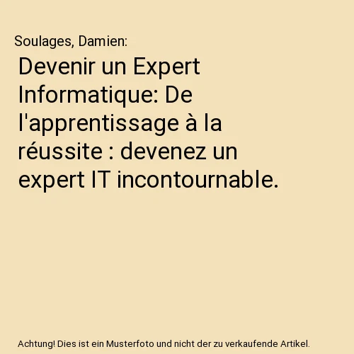 DEVENIR UN EXPERT Informatique: De l'apprentissage à la réussite ...