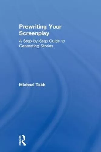 PREWRITING YOUR SCREENPLAY: A Step-by-Step Guide to Generating Stories ... PREWRITING YOUR SCREENPLAY: A Step-by-Step Guide to Generating Stories ...
