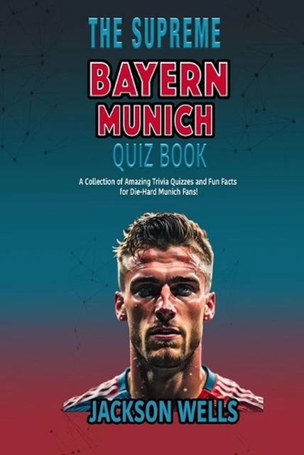 BAYERN MUNICH: THE Supreme Quiz and Trivia Book for German Soccer Fans ...