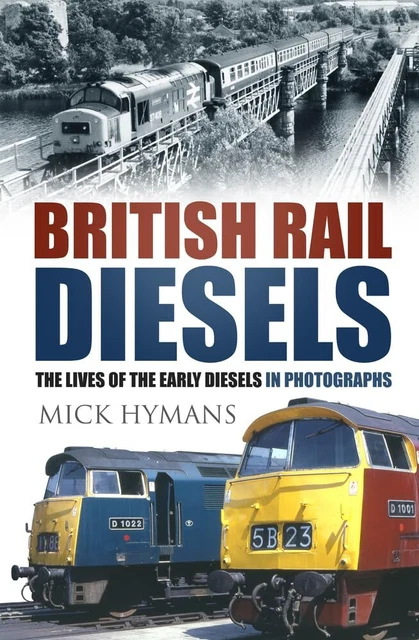 BRITISH RAIL DIESELS The Lives of the Early Diesels in Photographs £28. ...