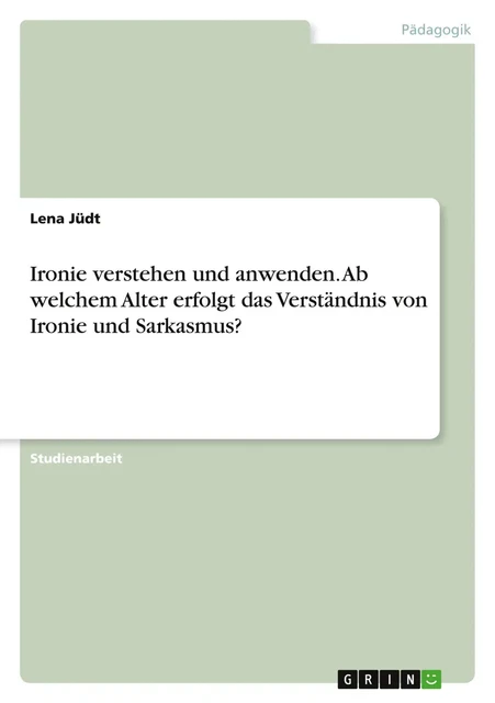 IRONIE VERSTEHEN UND anwenden. Ab welchem Alter erfolgt das Verständnis ...