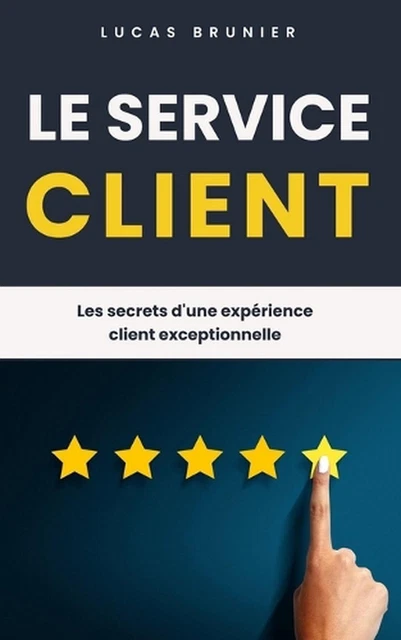 LE SERVICE CLIENT: Les secrets d'une exp?rience client exceptionnelle by Lucas B EUR 34,14 ...