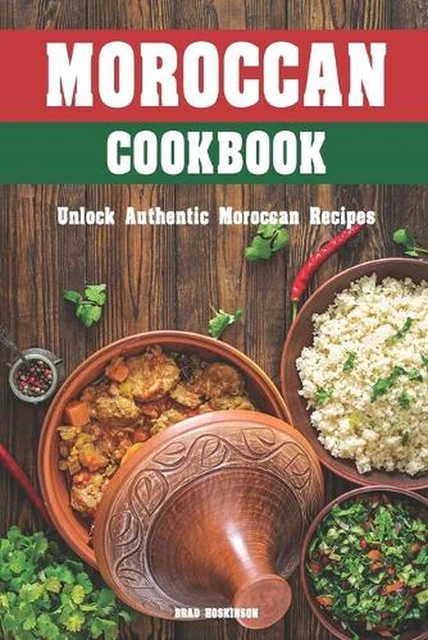 MOROCCAN COOKBOOK: UNLOCK Authentic Moroccan Recipes by Brad Hoskinson ...