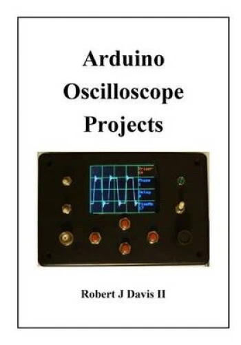 Arduino Oszilloskop Projekte Von Mr Robert J Davis Ii Eur 15 24