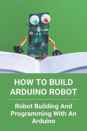 MARION LOREAUX HOW To Build Arduino Robot (Poche) EUR 13,59 - PicClick FR