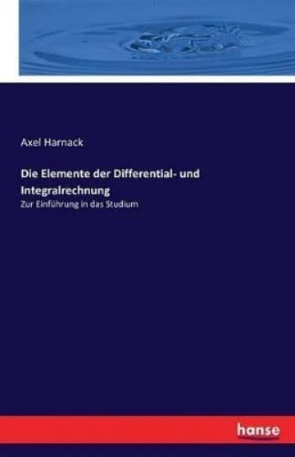 AXEL HARNACK DIE Elemente der Differential- und Integralrechnung (Poche ...