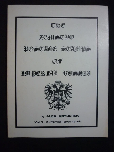 THE ZEMSTVO POSTAGE STAMPS OF IMPERIAL RUSSIA, VOL. 1 by ALEX ARTUCHOV ...