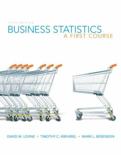 BUSINESS STATISTICS: A FIRST COURSE (5TH EDITION) By David M. Levine ...