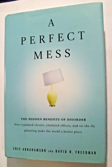 A PERFECT MESS ~ Hidden Benefits of Disorder - E. Abrahamson ~ First ...