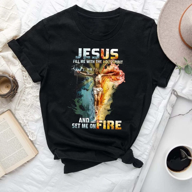 JESUS FILL ME With The Holy Spirit And Set Me On Fire Jesus Black Shirt ...