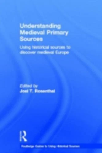 UNDERSTANDING MEDIEVAL PRIMARY Sources : Using Historical Sources to ...