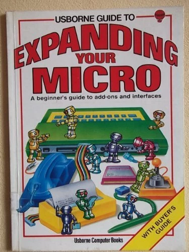 EXPANDING YOUR MICRO: A Beginner's Guide (Usborne Computers & E EUR 18 ...
