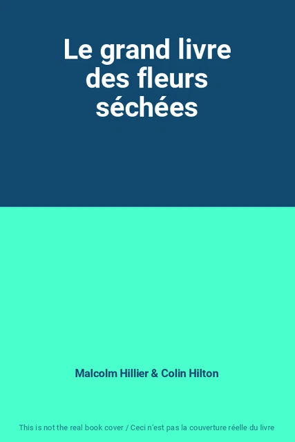 LE GRAND LIVRE des fleurs sechees, Malcolm Hillier & Colin Hilton EUR 4 ...