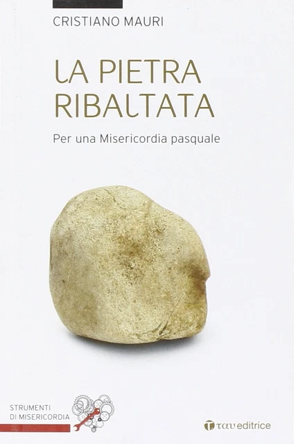 LA PIETRA RIBALTATA. Per una misericordia pasquale - [Editrice Tau] EUR ...