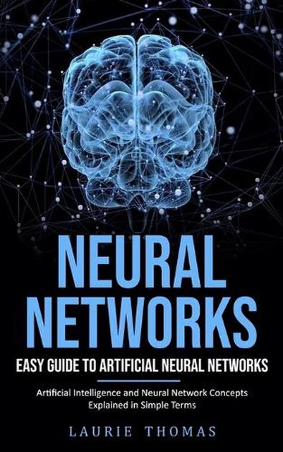 NEURAL NETWORKS: EASY Guide to Artificial Neural Networks (Artificial ... NEURAL NETWORKS: EASY Guide to Artificial Neural Networks (Artificial ...