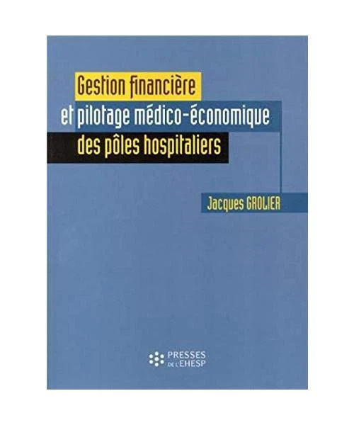 GESTION FINANCIERE ET PILOTAGE MEDICO-ECONOMIQUE DES POLES HOSPITALIERS, Grolier EUR 28,20 ...