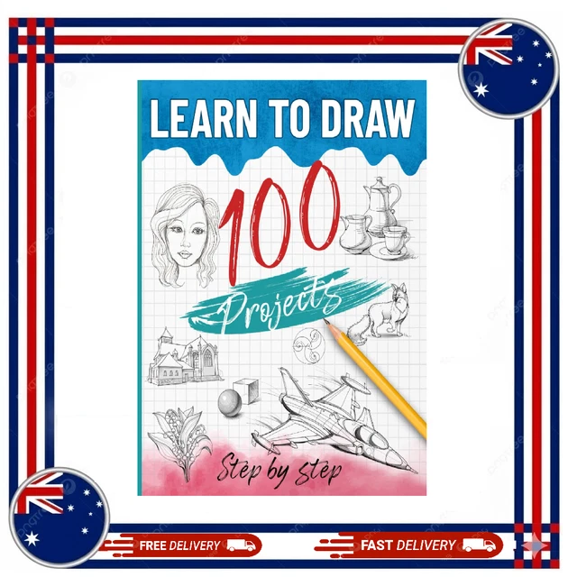 LEARN TO DRAW 100 Projects Step-by-Step Guide for Beginners Creative ...