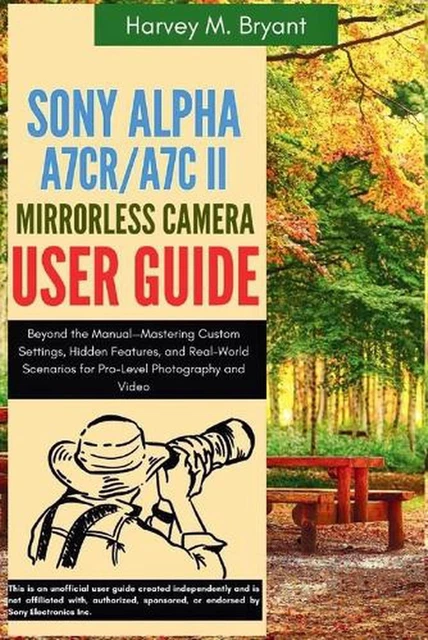 SONY ALPHA A7CR/A7C II Mirrorless Camera User Guide: Beyond the Manual ...