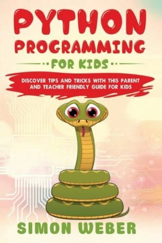 PYTHON PROGRAMMING FOR Kids: Discover Tips and Tricks with this Parent ...