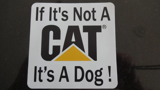 CATERPILLAR CAT DIESEL POWER STICKER "If it's not a CAT it's a Dog!" 4 ...