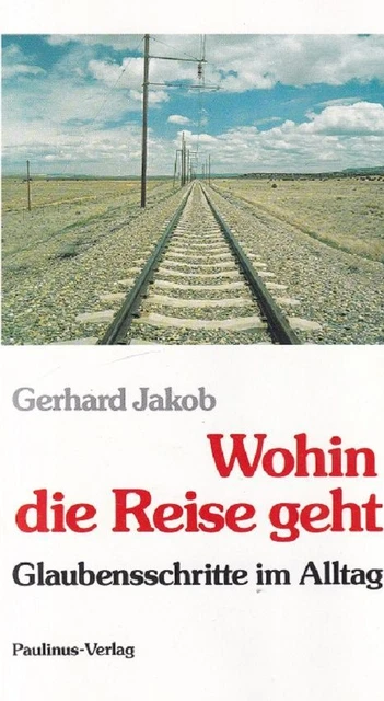 WOHIN DIE REISE geht : Glaubensschritte im Alltag. Jakob, Gerhard: EUR ...
