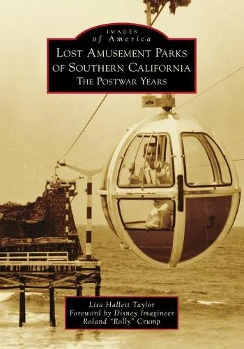 LISA HALLETT TAYLOR Lost Amusement Parks of Southern California ...