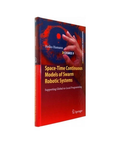 SPACE-TIME CONTINUOUS MODELS of Swarm Robotic Systems: Supporting Global-to-Loca EUR 83,77 ...